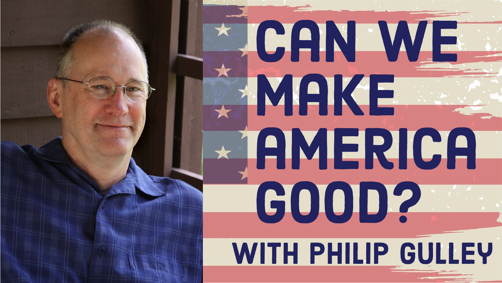 Can We Make America Good? with Philip Gulley - Thee Quaker Podcast
