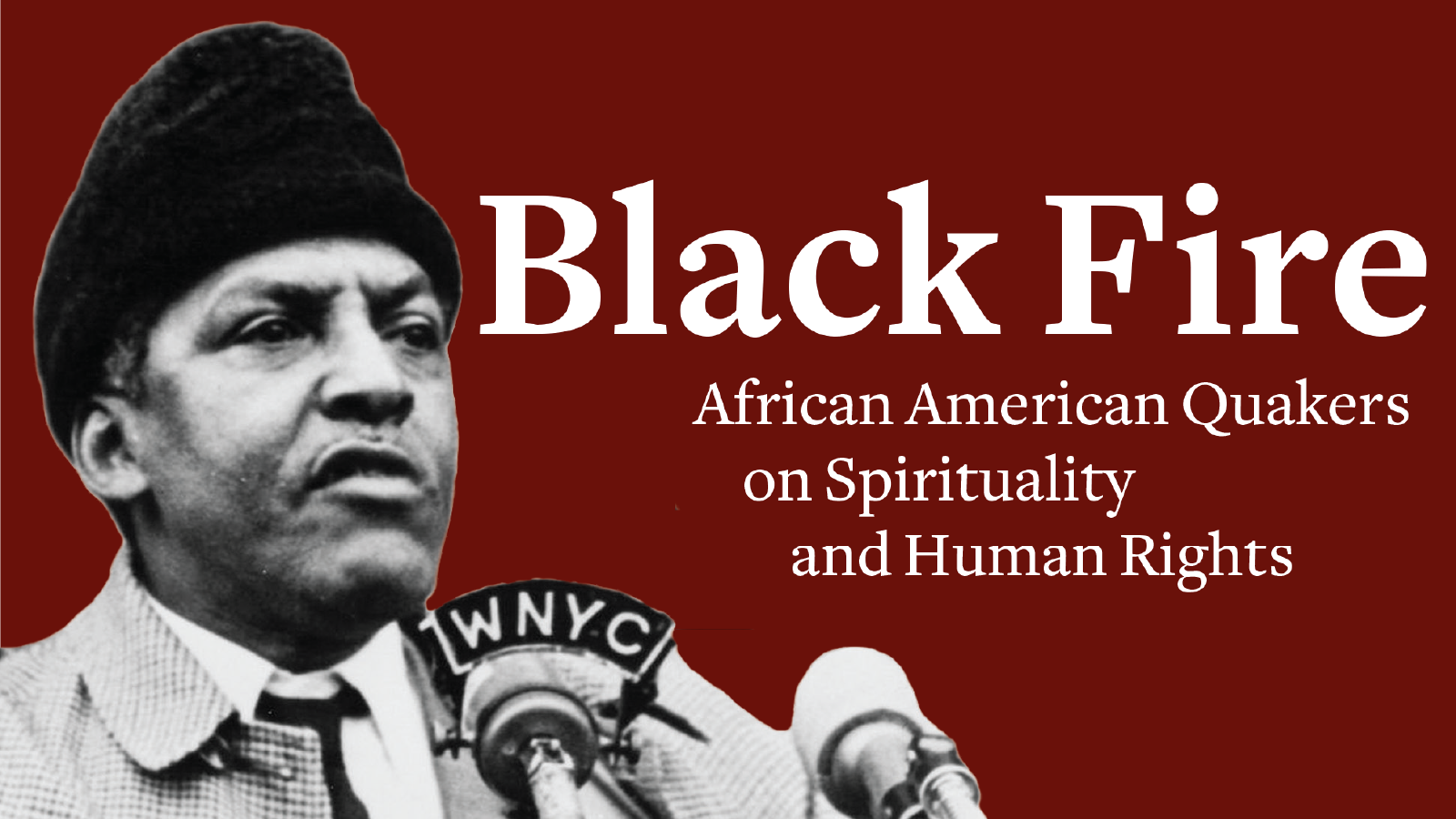 Black Fire: African American Quakers on Spirituality and Human Rights ...