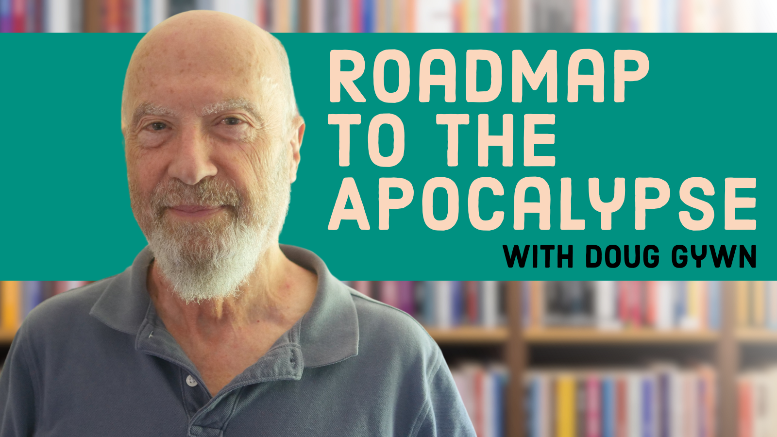 Roadmap to the Apocalypse: A Quaker Guide to the End of Our World ...