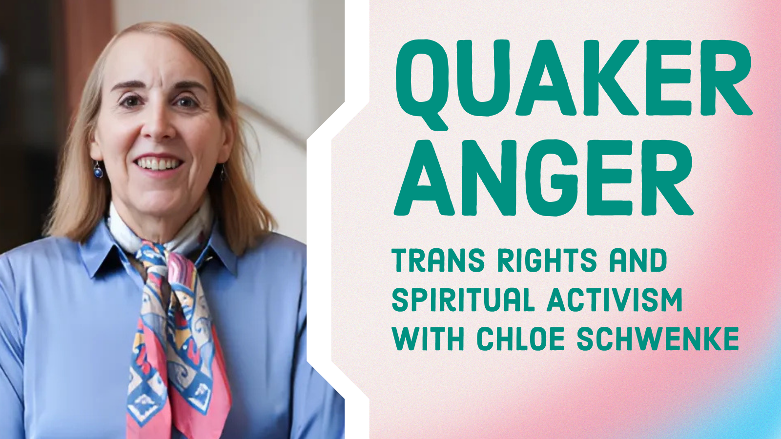 Quaker Anger: Trans Rights and Spiritual Activism with Chloe Schwenke ...