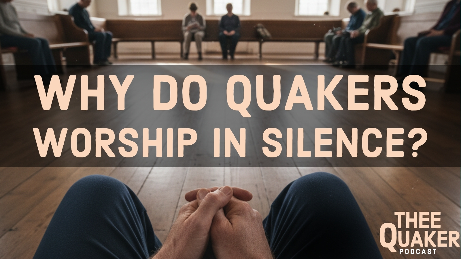 Why Do Quakers Worship in Silence?